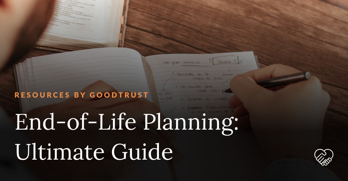 End-of-Life Planning: Step-by-Step Guide with Helpful Resources | GoodTrust